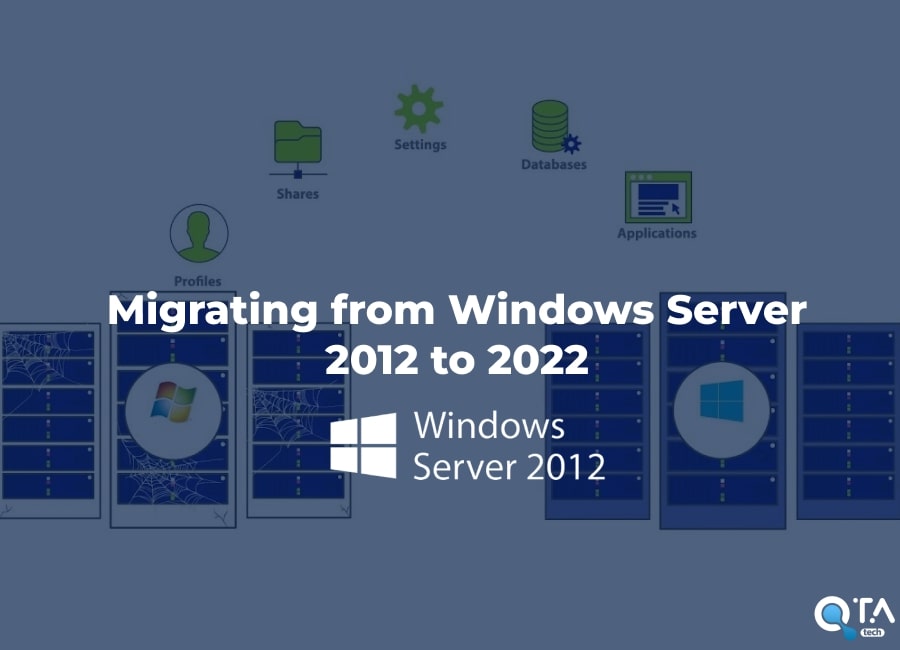 Migrating from Windows Server 2012 to 2022 | Digital transformation & creative agency | QTA Tech